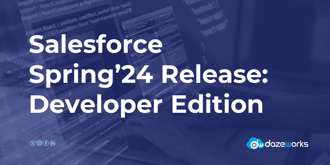 Salesforce Spring’24 Release : Developer Edition